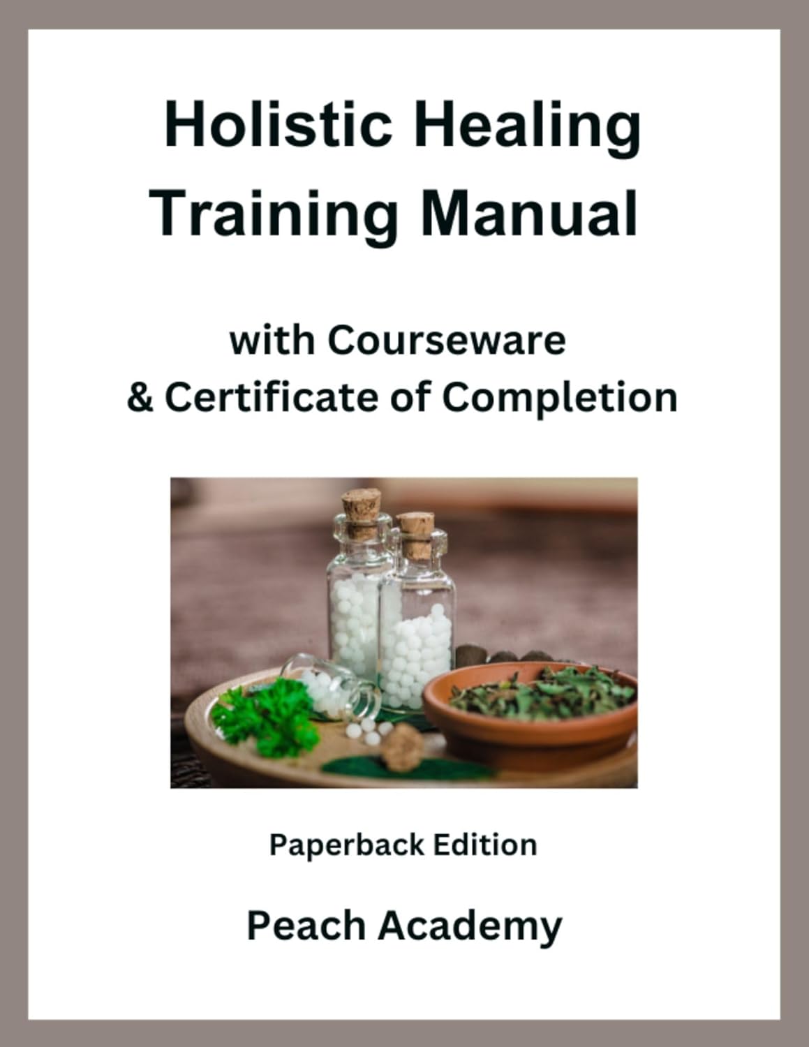 Holistic Healing Training Manual with Courseware & Certificate of Completion eBook : Academy ...