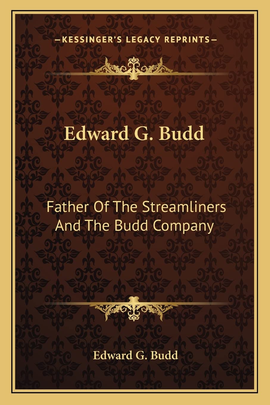 Amazon | Edward G. Budd: Father Of The Streamliners And The Budd ...