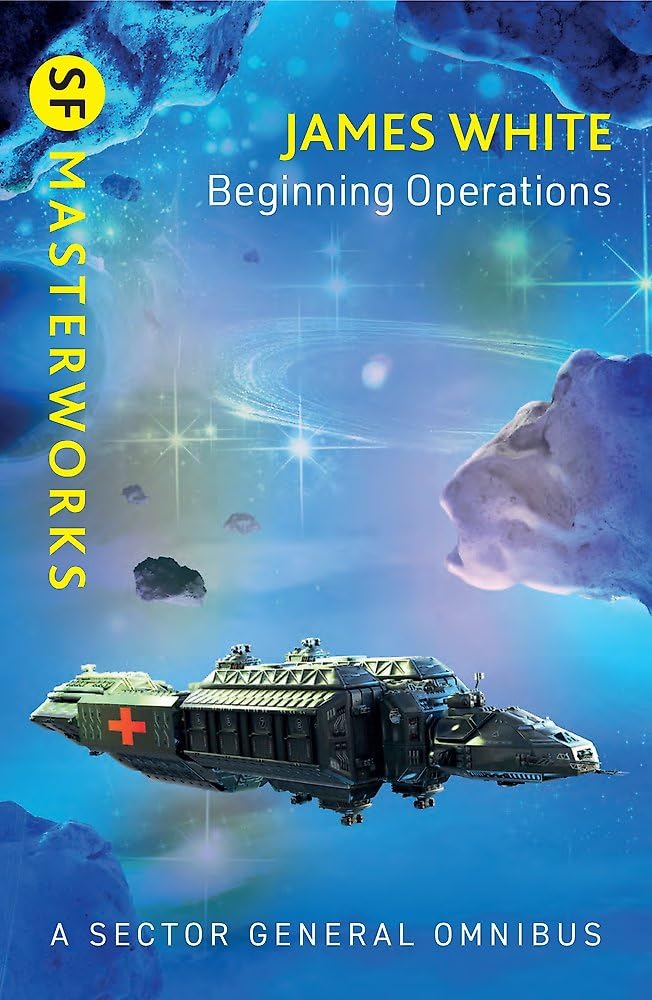 Beginning Operations: Sector General Omnibus 1 (S.F. Masterworks ...