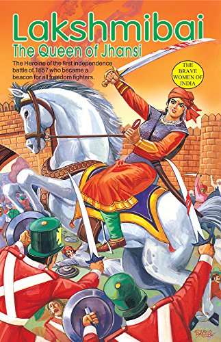 Lakshmi Bai ; The Queen of Jhansi : Immortal Story of Queen Lakshmi Bai ...