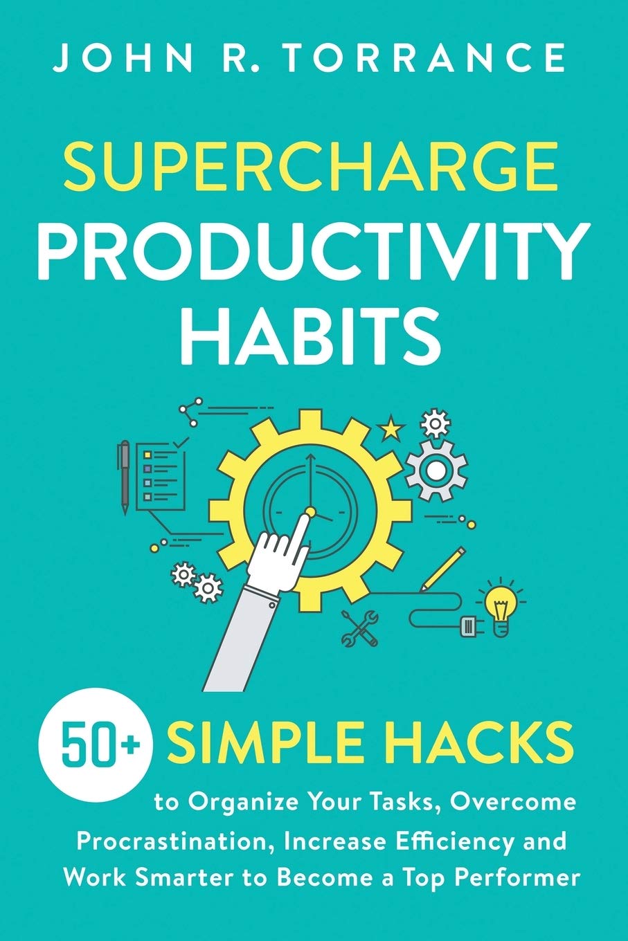 Supercharge Productivity Habits: 50+ Simple Hacks to Organize Your ...