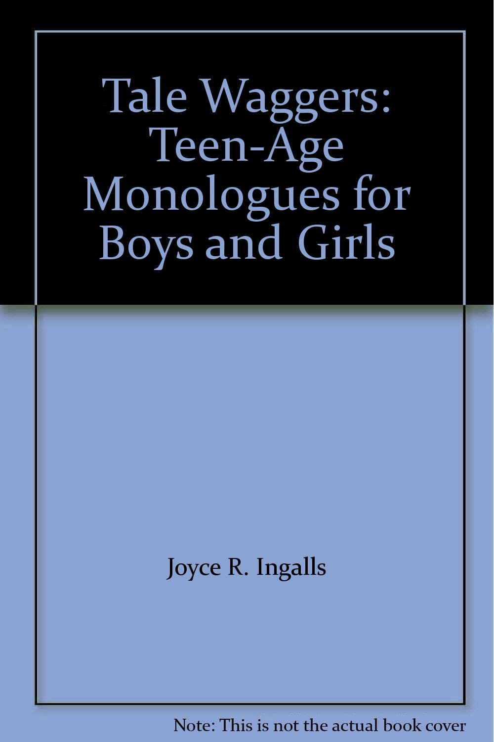 Tale Waggers: Teen-Age Monologues for Boys and Girls: Joyce R. Ingalls ...