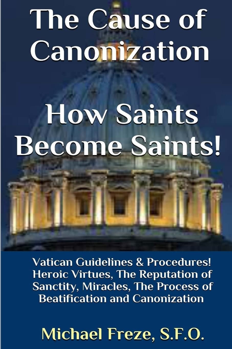 The Cause of Canonization How Saints Become Saints!: Vatican Guidelines ...