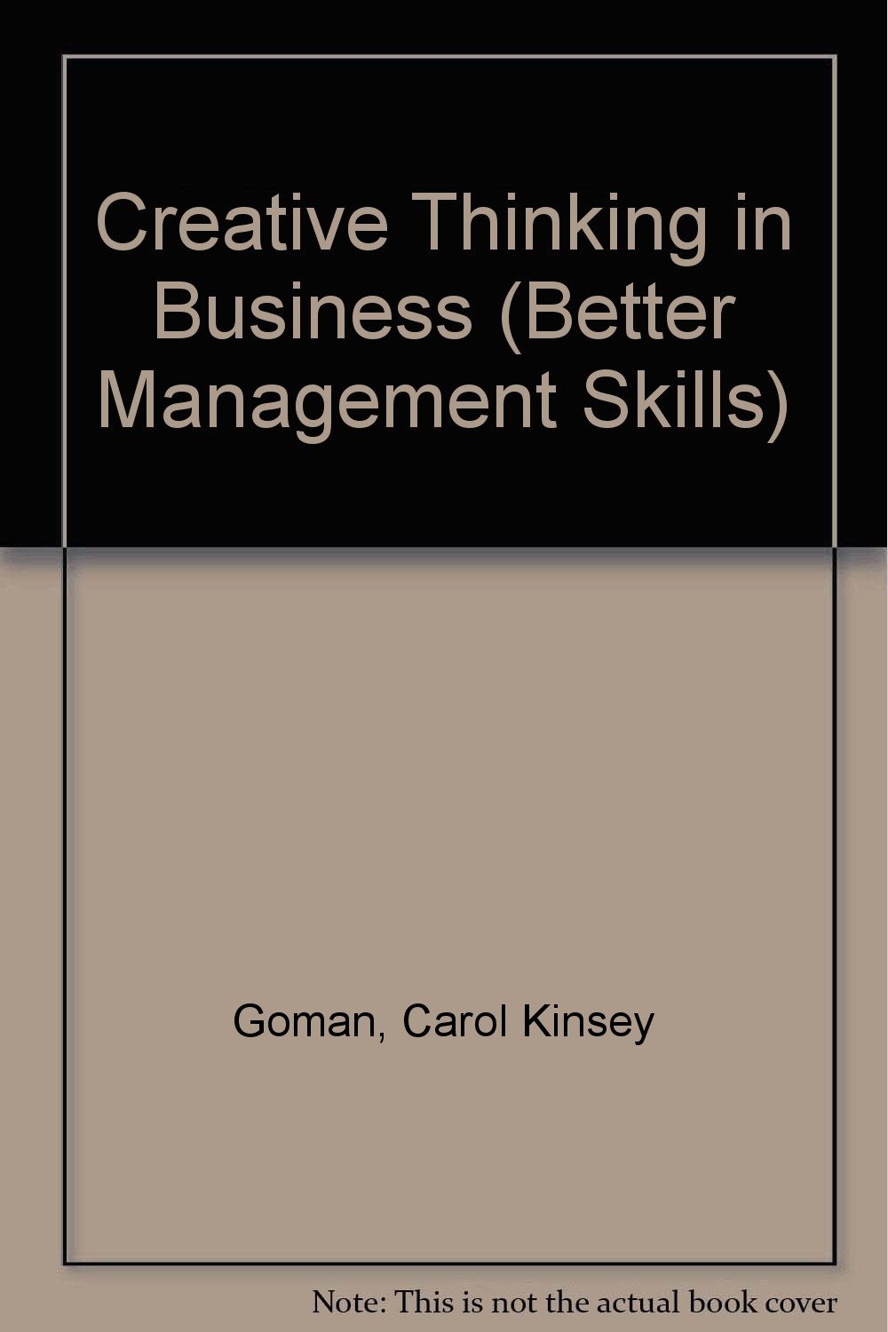Creative Thinking in Business (Better Management Skills): Goman PhD ...