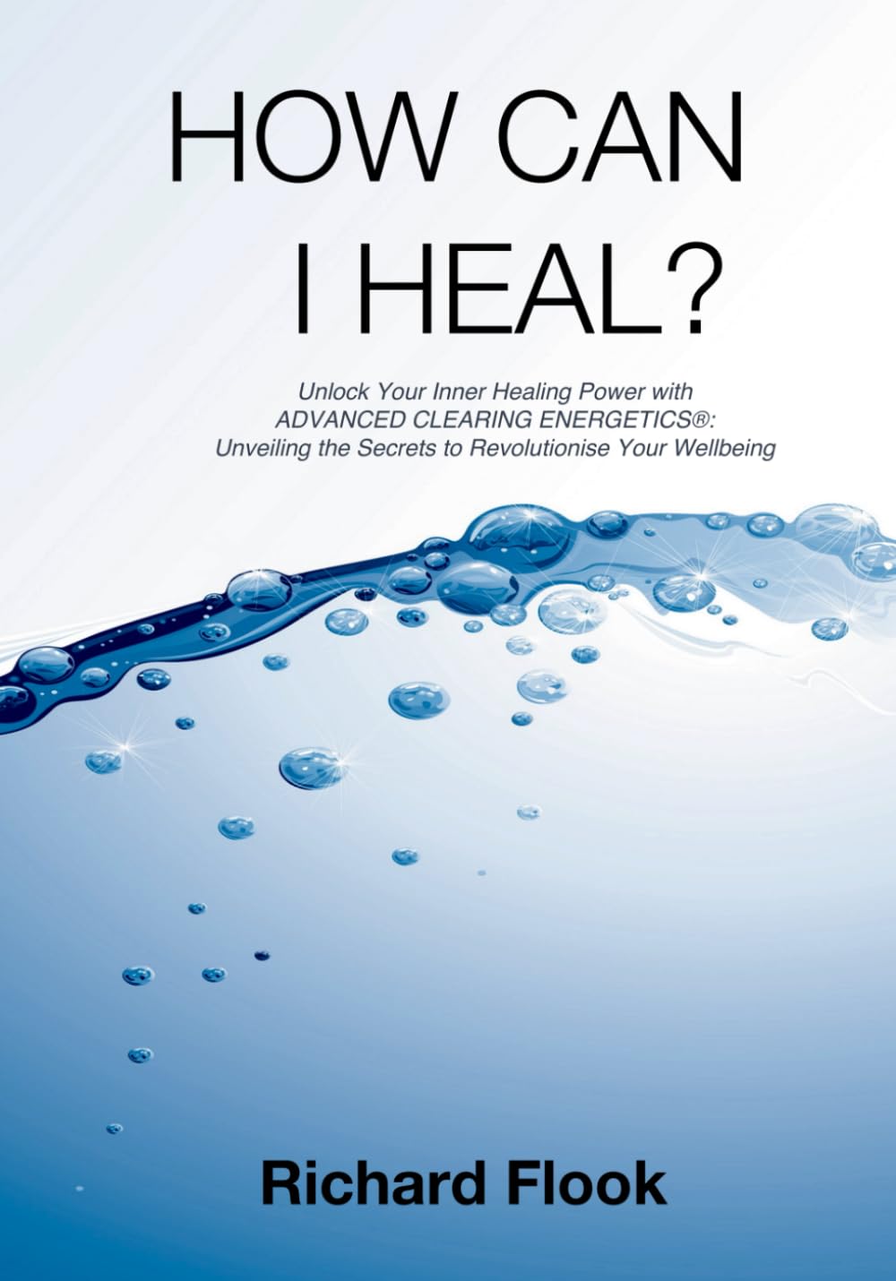 How Can I Heal?: Unlock Your Inner Healing Power with ADVANCED CLEARING ...