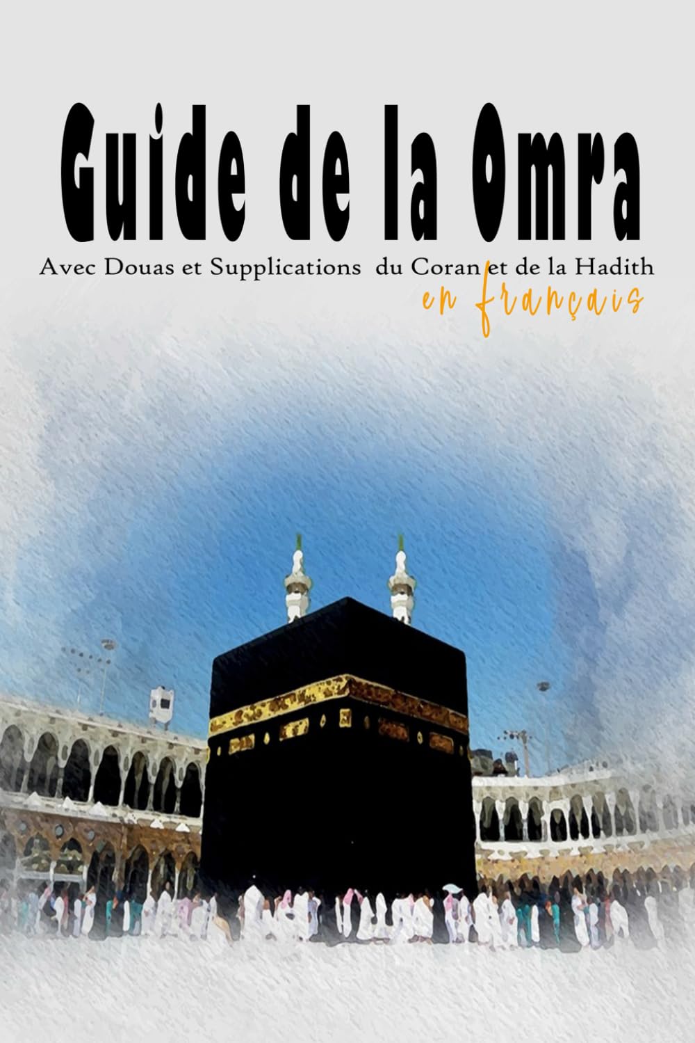 Buy Guide de la OMRA en français: avec Douas et supplications tirées du ...