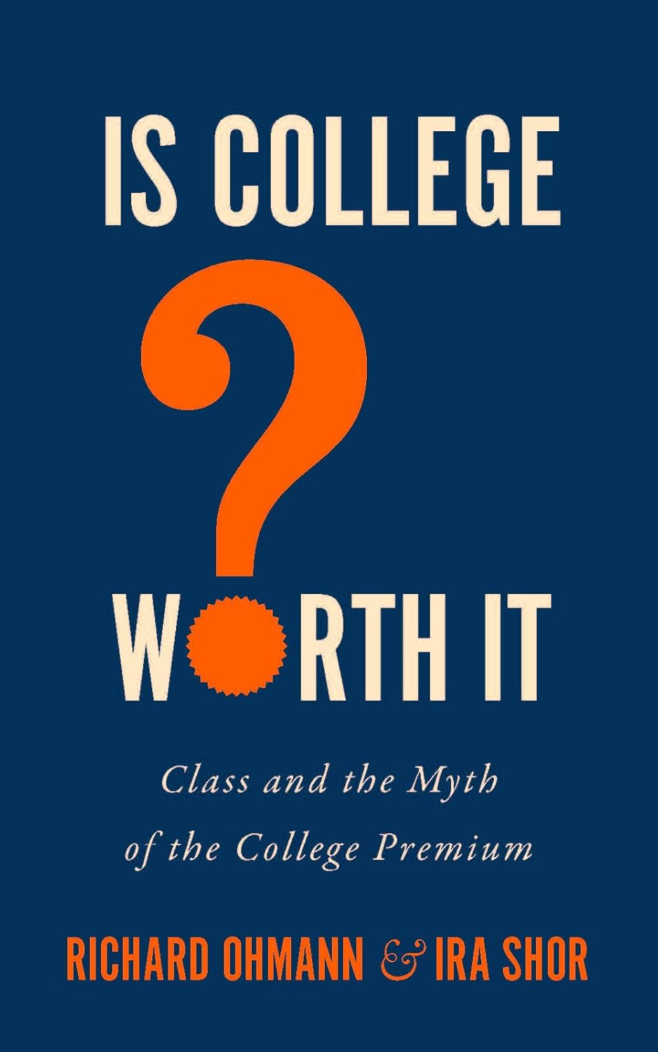 Is College Worth It?: Class and the Myth of the College Premium ...