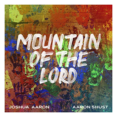 Play Mountain Of The Lord by Joshua Aaron & Aaron Shust on Amazon Music