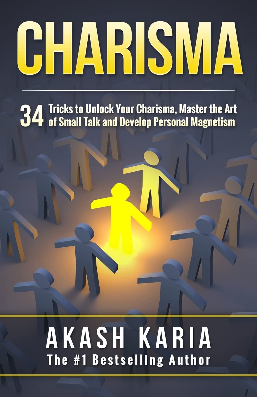 Charisma: 34 Tricks to Unlock Your Charisma, Master the Art of Small ...