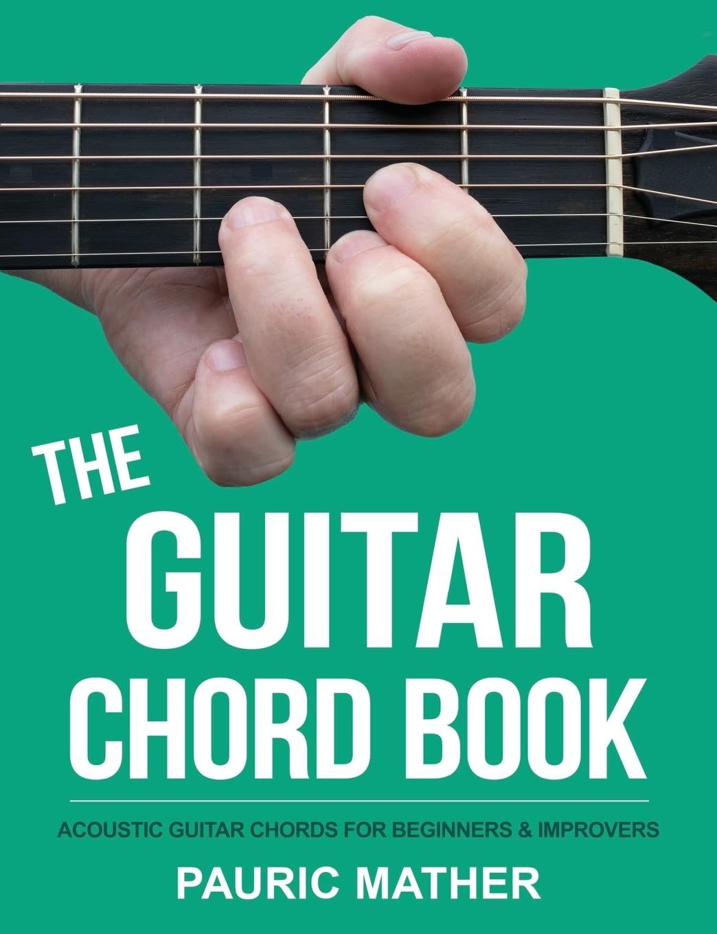 The Guitar Chord Book: Acoustic Guitar Chords For Beginners & Improvers ...