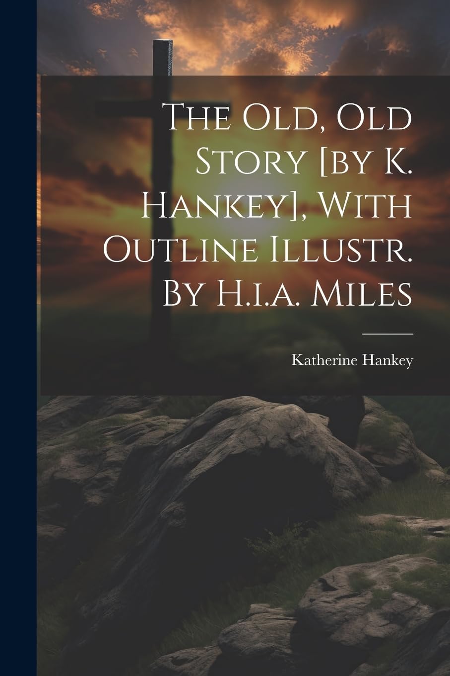 Amazon.com: The Old, Old Story [by K. Hankey], With Outline Illustr. By ...