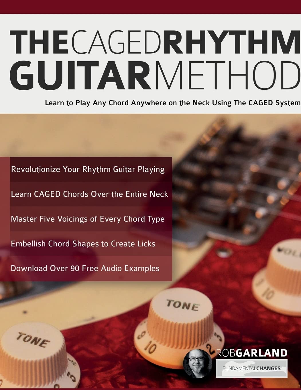 The CAGED Rhythm Guitar Method: Learn to Play Any Chord Anywhere on the ...