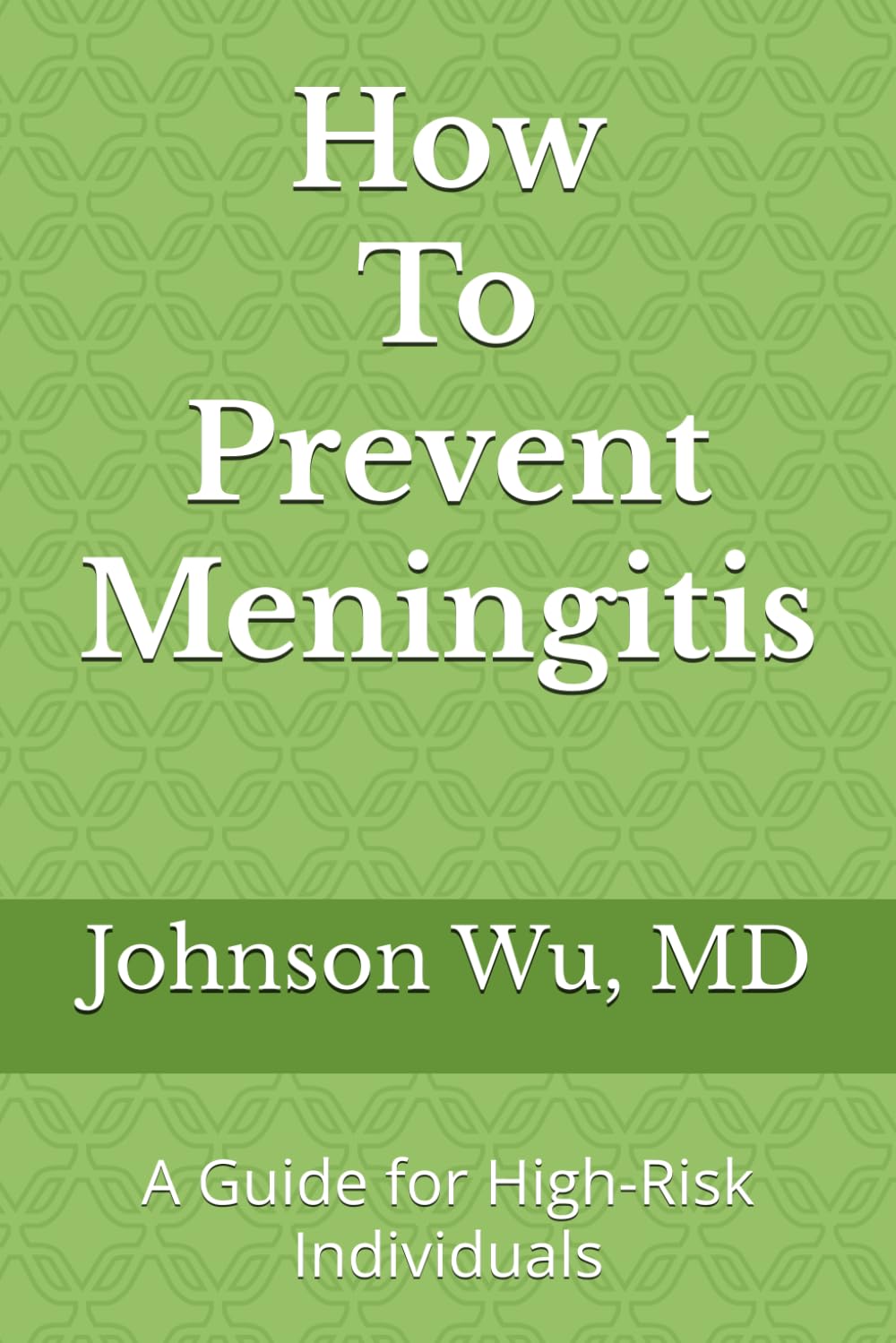 How To Prevent Meningitis: A Guide for High-Risk Individuals: Amazon.co.uk: Wu, Dr. Johnson ...