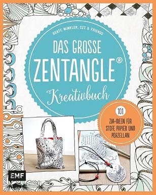 Das große Zentangle-Kreativbuch: 101 ZIA-Ideen für Stoff, Papier und ...