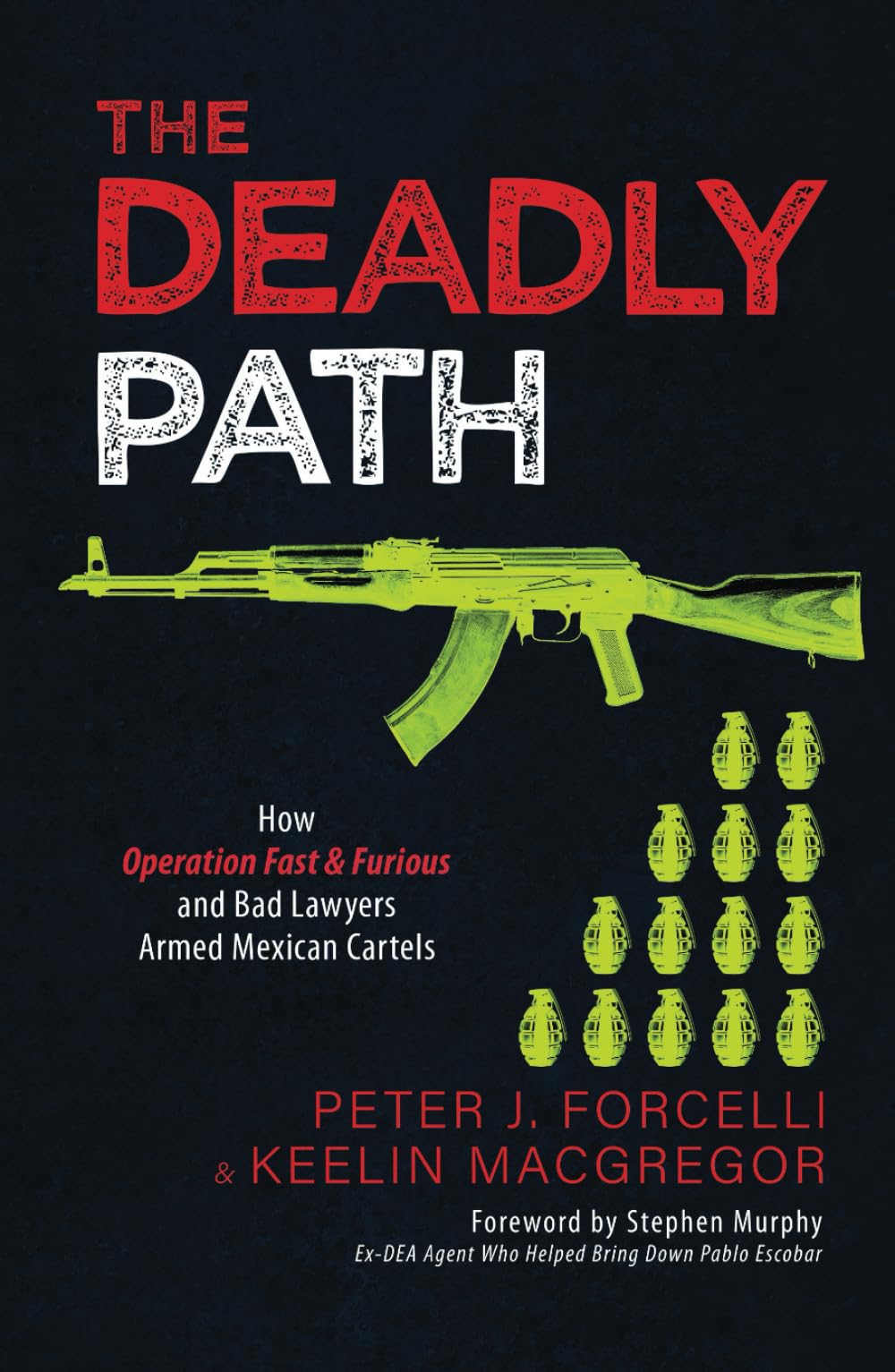 The Deadly Path: How Operation Fast & Furious and Bad Lawyers Armed ...