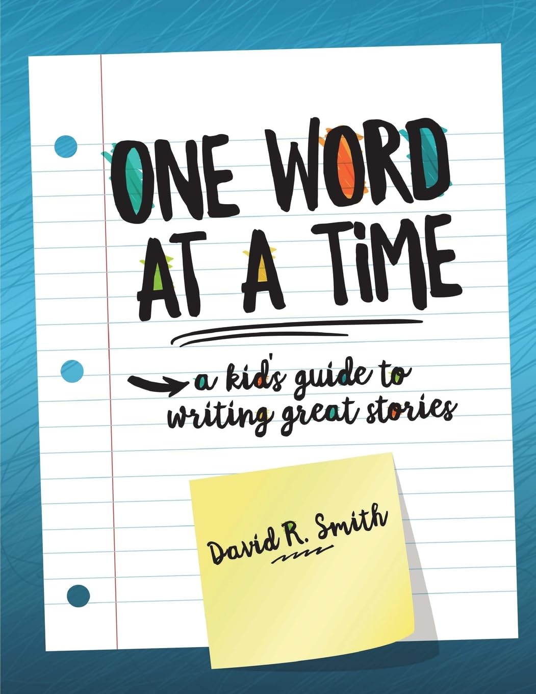 One Word at a Time: A Kid's Guide to Writing Great Stories: Smith ...