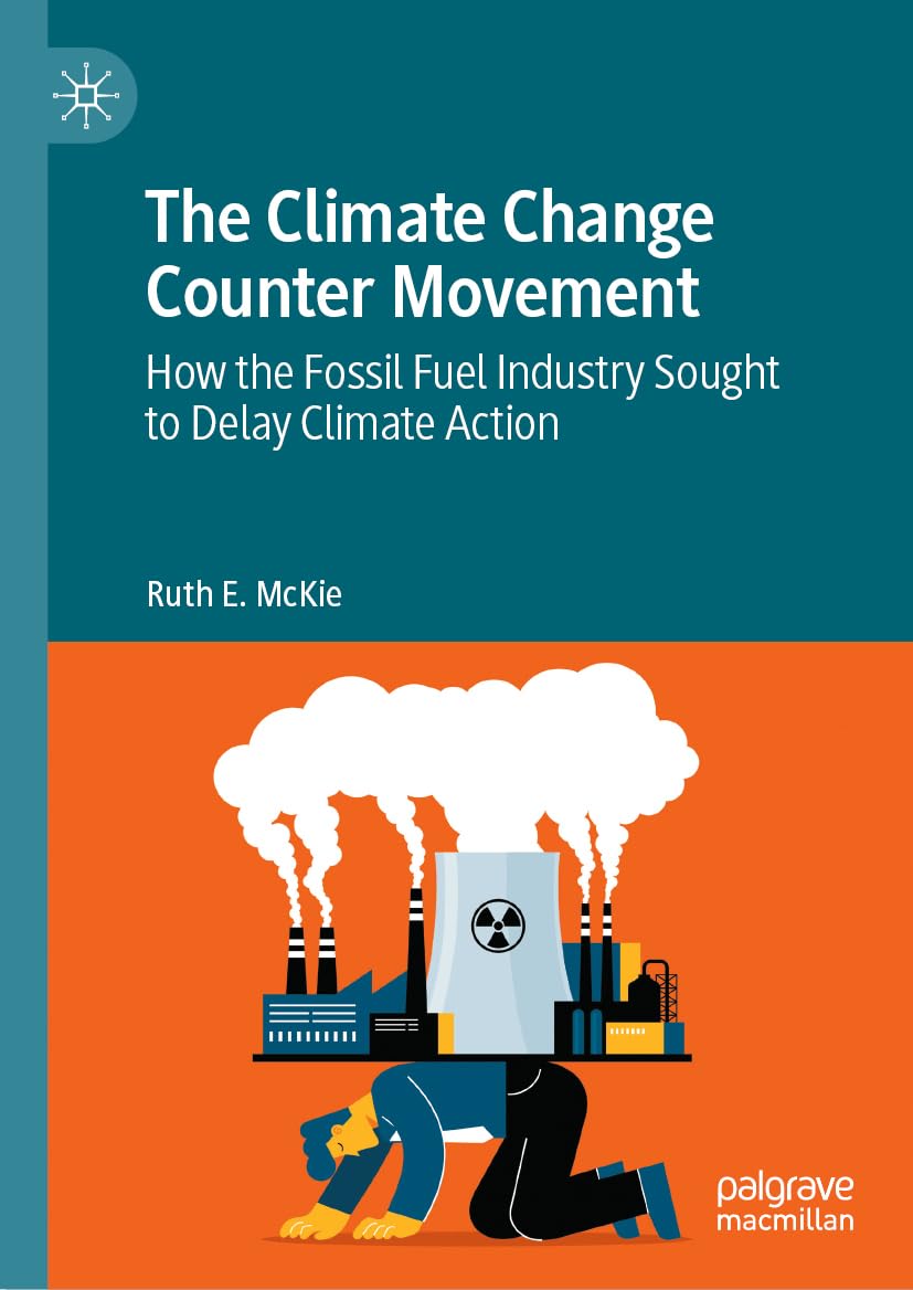 The Climate Change Counter Movement: How the Fossil Fuel Industry Sought to Delay Climate Action ...