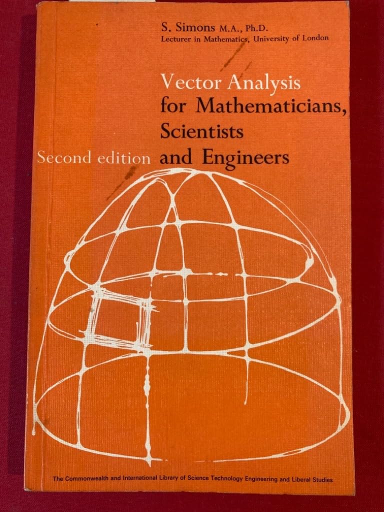 Vector Analysis for Mathematicians, Scientists and Engineers: Simons, S ...