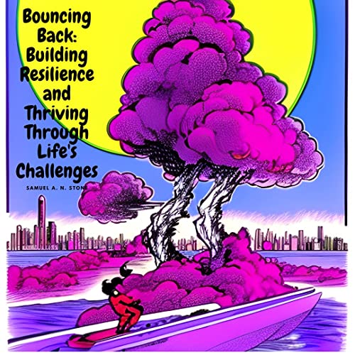 Bouncing Back: Building Resilience and Thriving Through Life's ...