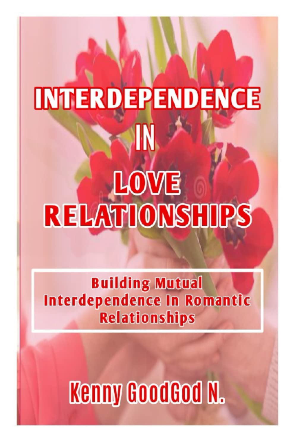 INTERDEPENDENCE IN LOVE RELATIONSHIPS: Building Mutual Interdependence ...