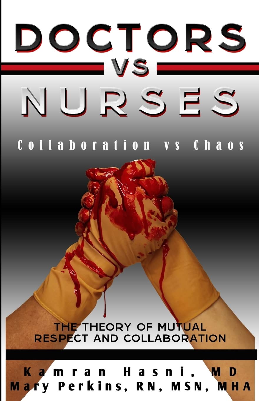Doctors vs. Nurses: Collaboration vs. Chaos: Hasni MD, Kamran, Perkins RN, Mary, Stevens, Sandra ...