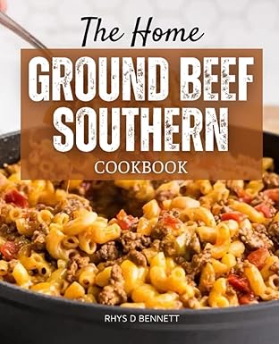 The Home Ground Beef Southern Cookbook: Weeknights Will Be Easier And ...