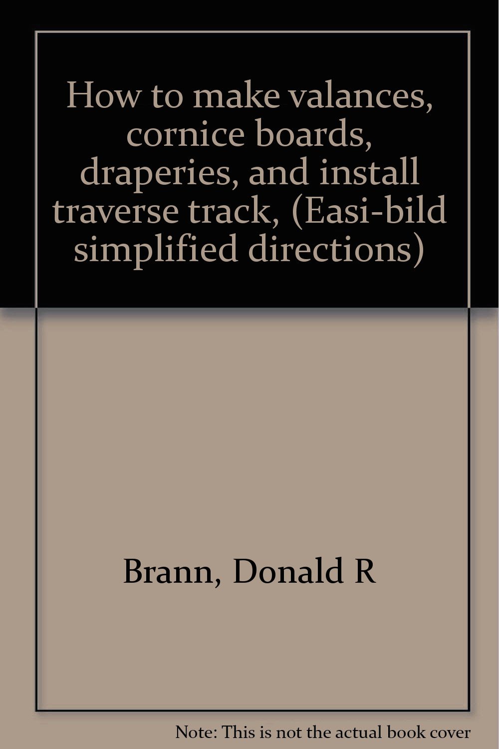 How to make valances, cornice boards, draperies, and install traverse ...