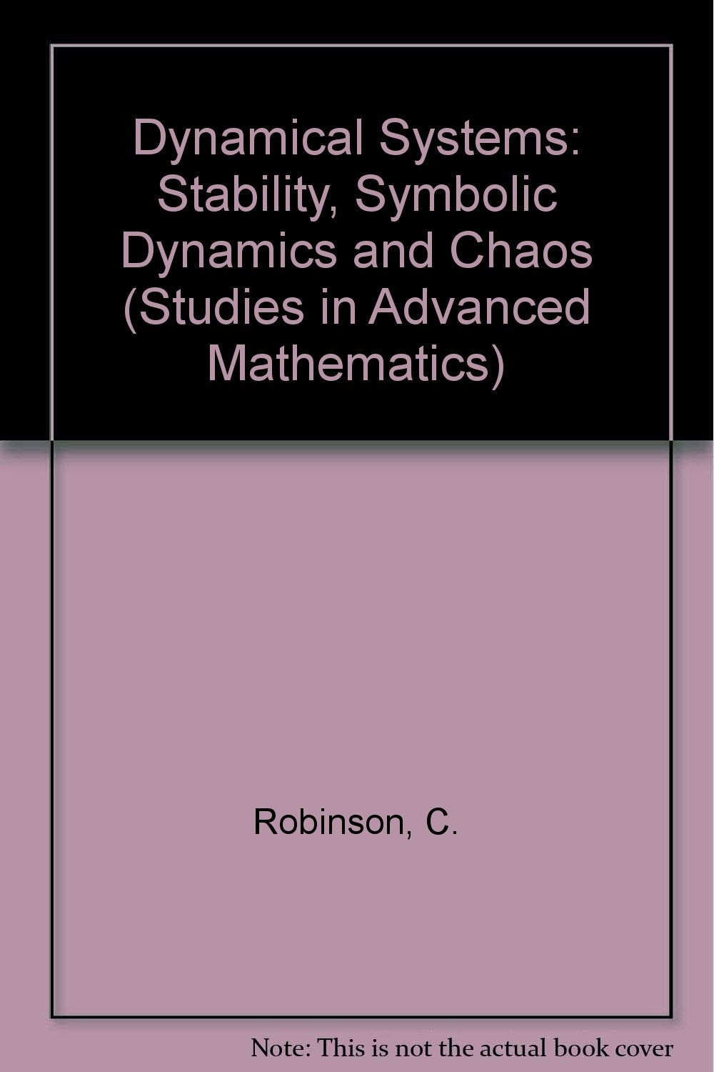 Dynamical Systems: Stability, Symbolic Dynamics, and Chaos (Studies in ...