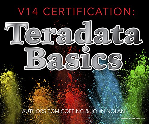 V14 Certification: Teradata Basics (Tera-Tom Certification Series Book ...