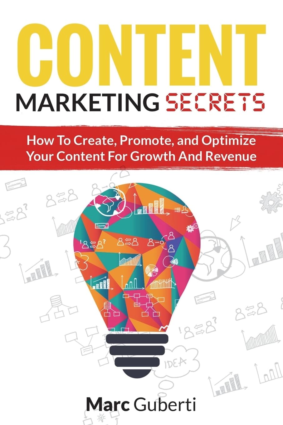 Content Marketing Secrets: How To Create, Promote, And Optimize Your ...