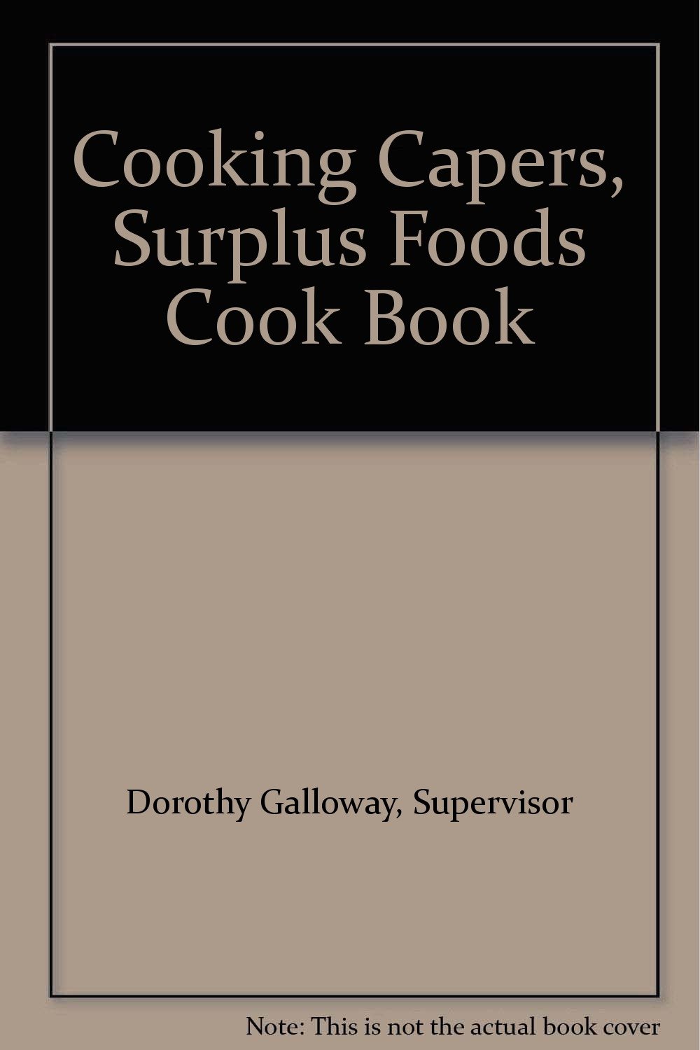 Cooking Capers, Surplus Foods Cook Book: Galloway, Dorothy; Jordan ...