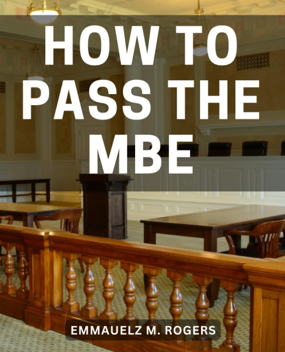 How To Pass The MBE: Your Comprehensive Step-by-step Guide to ...