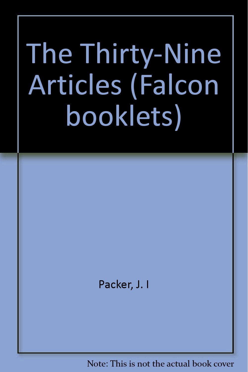 The Thirty Nine Articles: J. I Packer: Amazon.com: Books