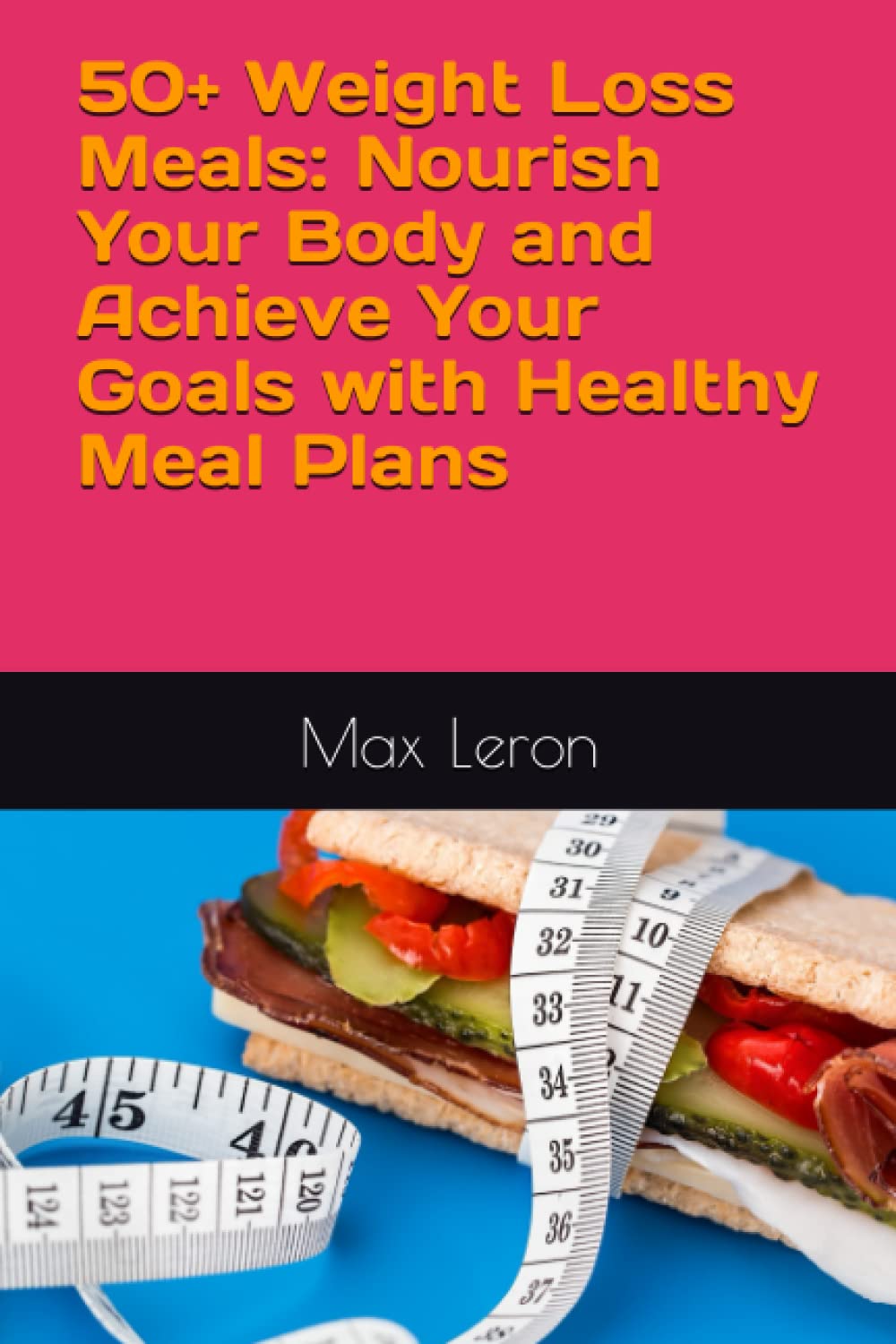 50+ Weight Loss Meals: Nourish Your Body and Achieve Your Goals with ...
