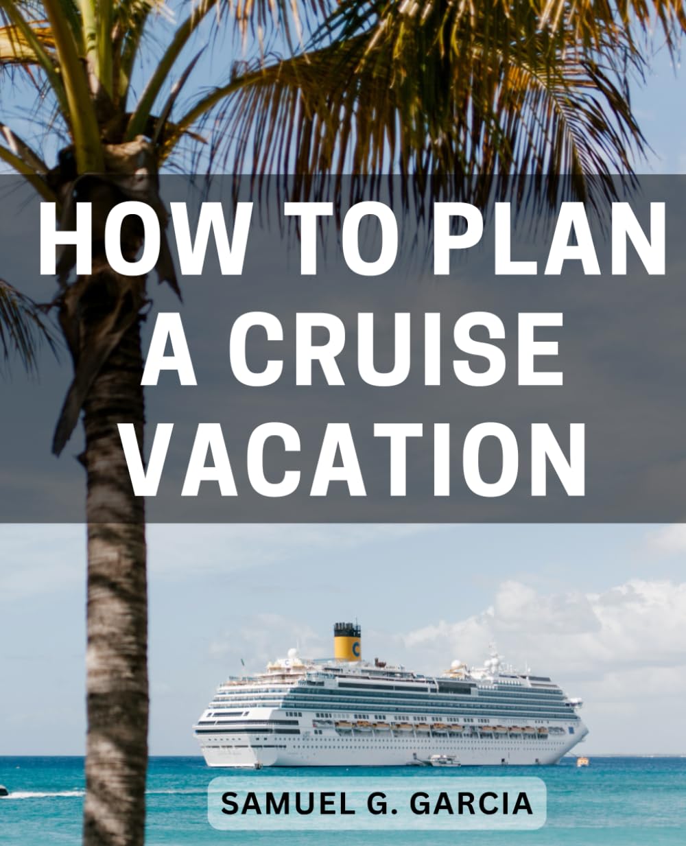 How To Plan A Cruise Vacation: Smooth Sailing | The Ultimate Handbook ...