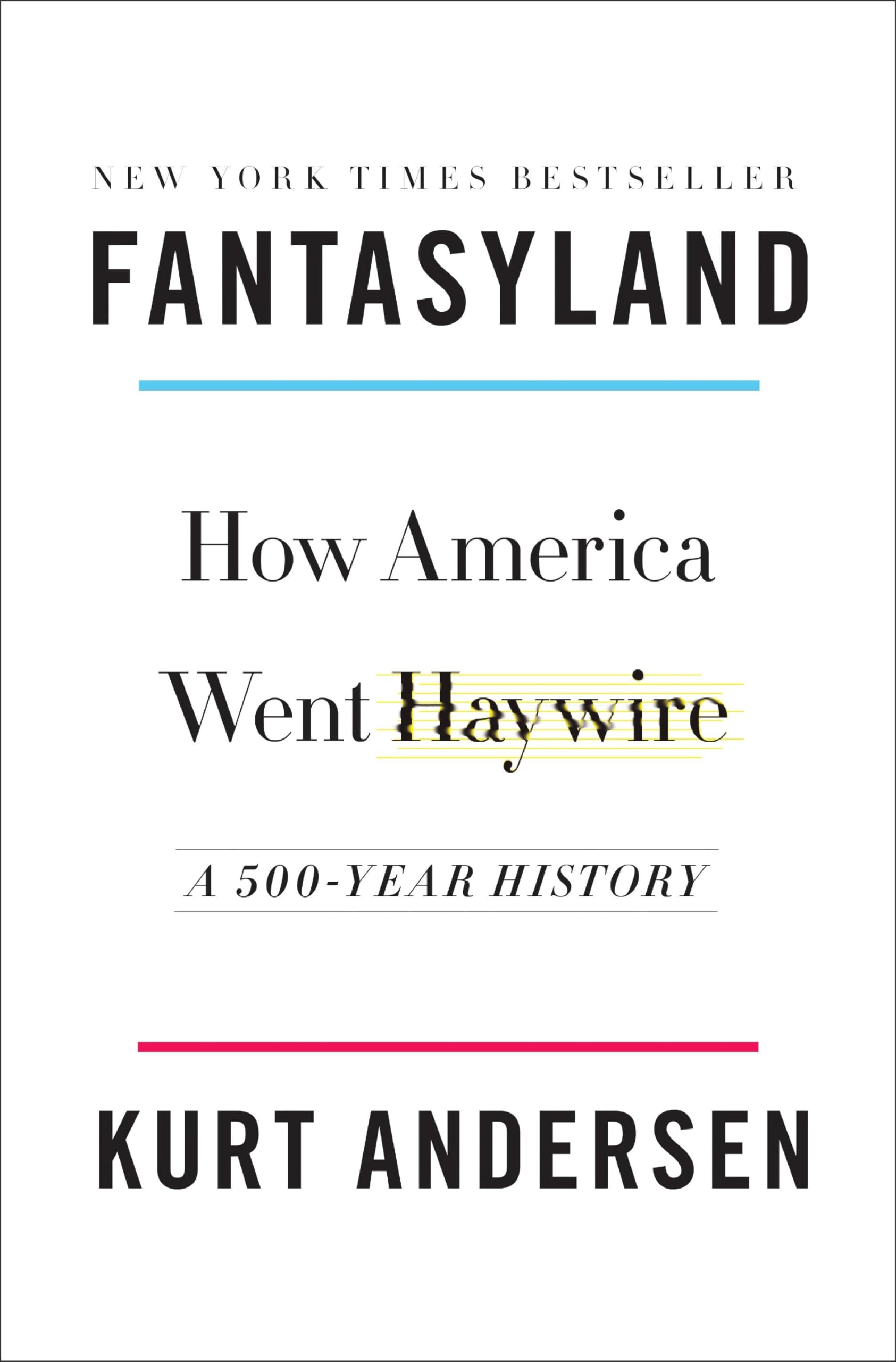 Fantasyland: How America Went Haywire: A 500-Year History : Andersen ...