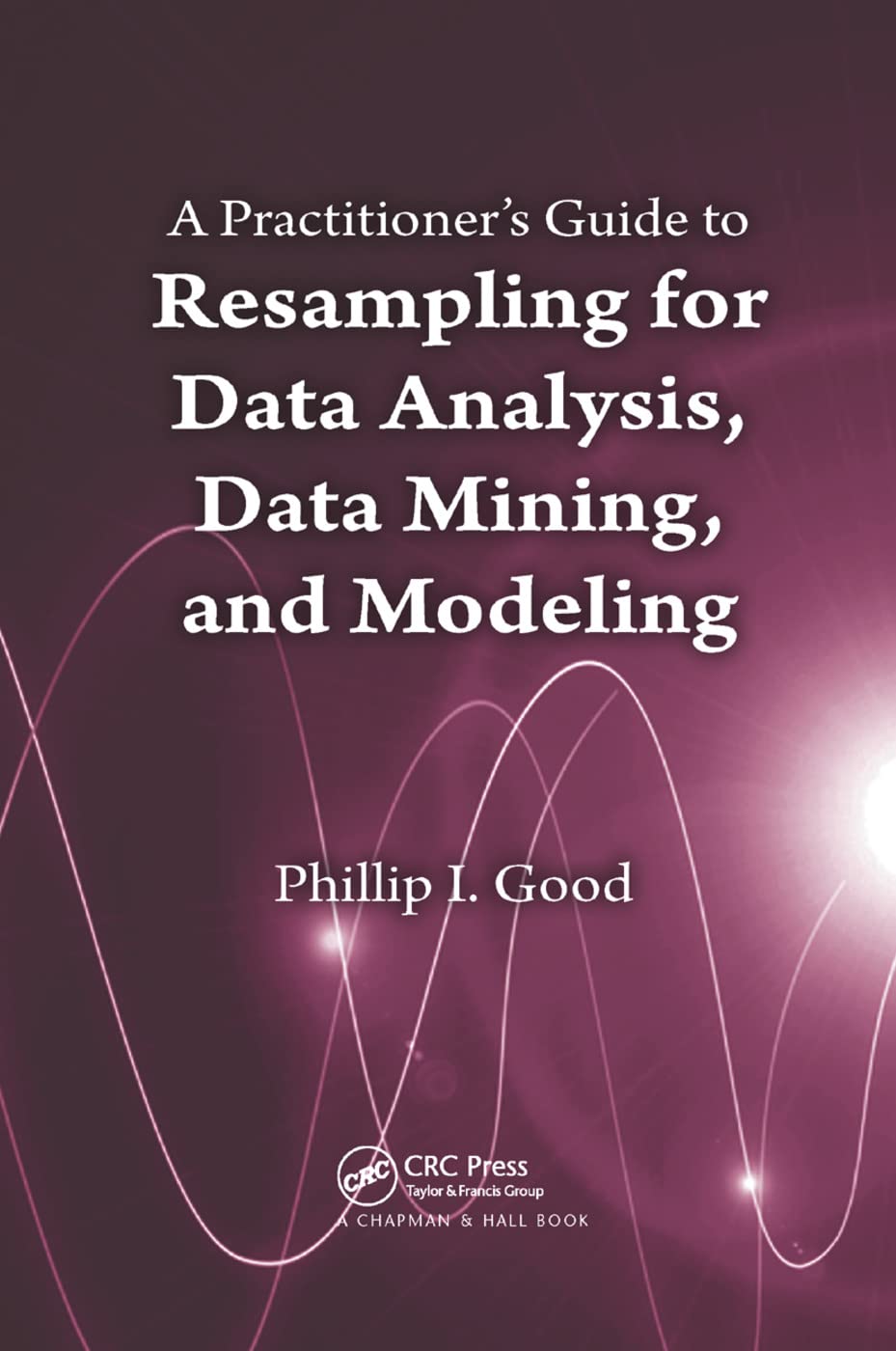 Amazon.com: A Practitioner’s Guide to Resampling for Data Analysis, Data Mining, and Modeling ...