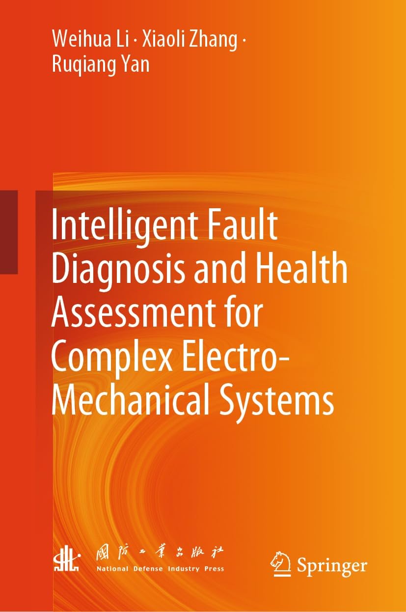 Intelligent Fault Diagnosis and Health Assessment for Complex Electro-Mechanical Systems, Li ...