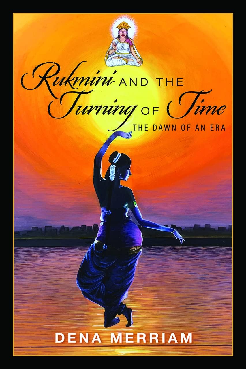 Rukmini and the Turning of Time: The Dawn of an Era : Merriam, Dena ...