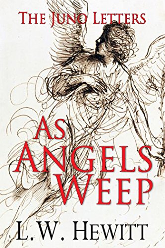 As Angels Weep (The Juno Letters Book 4) eBook : Hewitt, L.W.: Amazon ...