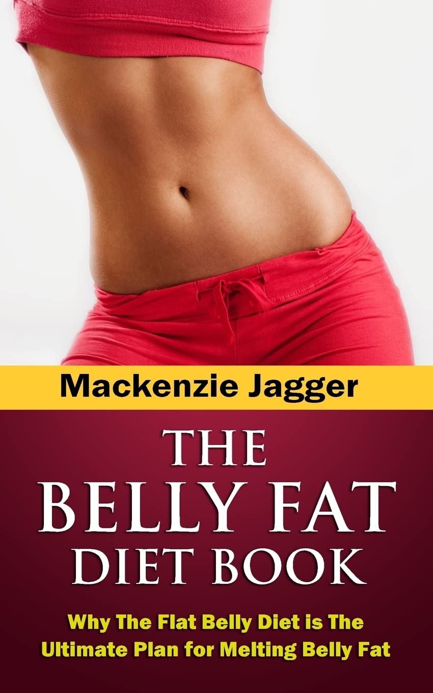 Belly Fat Diet Book: Why The Flat Belly Diet is The Ultimate Plan for Melting Belly Fat (The ...