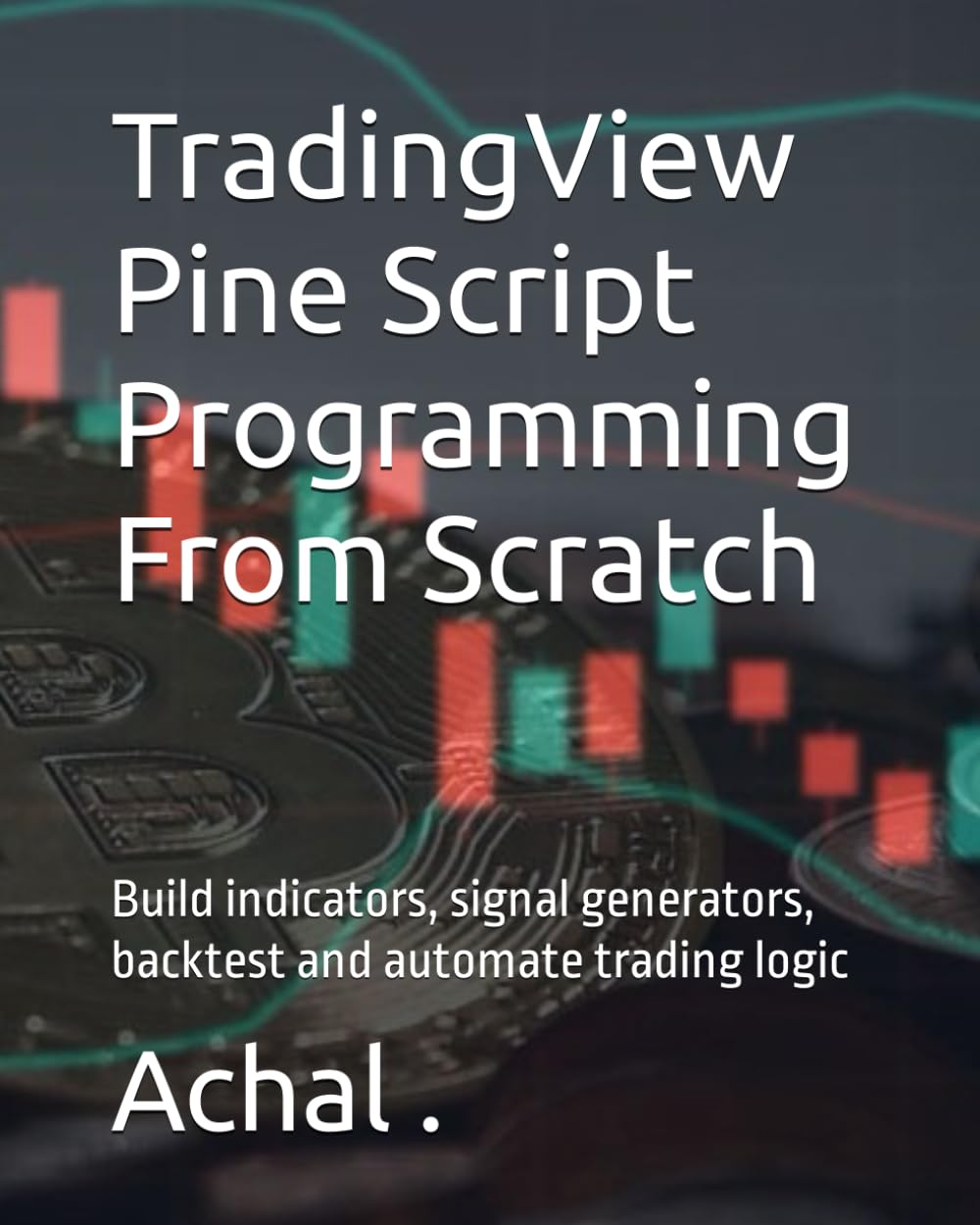 Amazon.com: TradingView Pine Script Programming From Scratch: Build ...