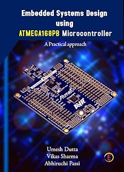 EMBEDDED SYSTEM DESIGN PRACTICAL APPROACH USING ATMEGA 168PB MICROCONTROLLER: EMBEDDED C ...