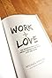 Work and Love: An Inspirational Fable About Finding Purpose In Life and Work - Kindle edition by ...