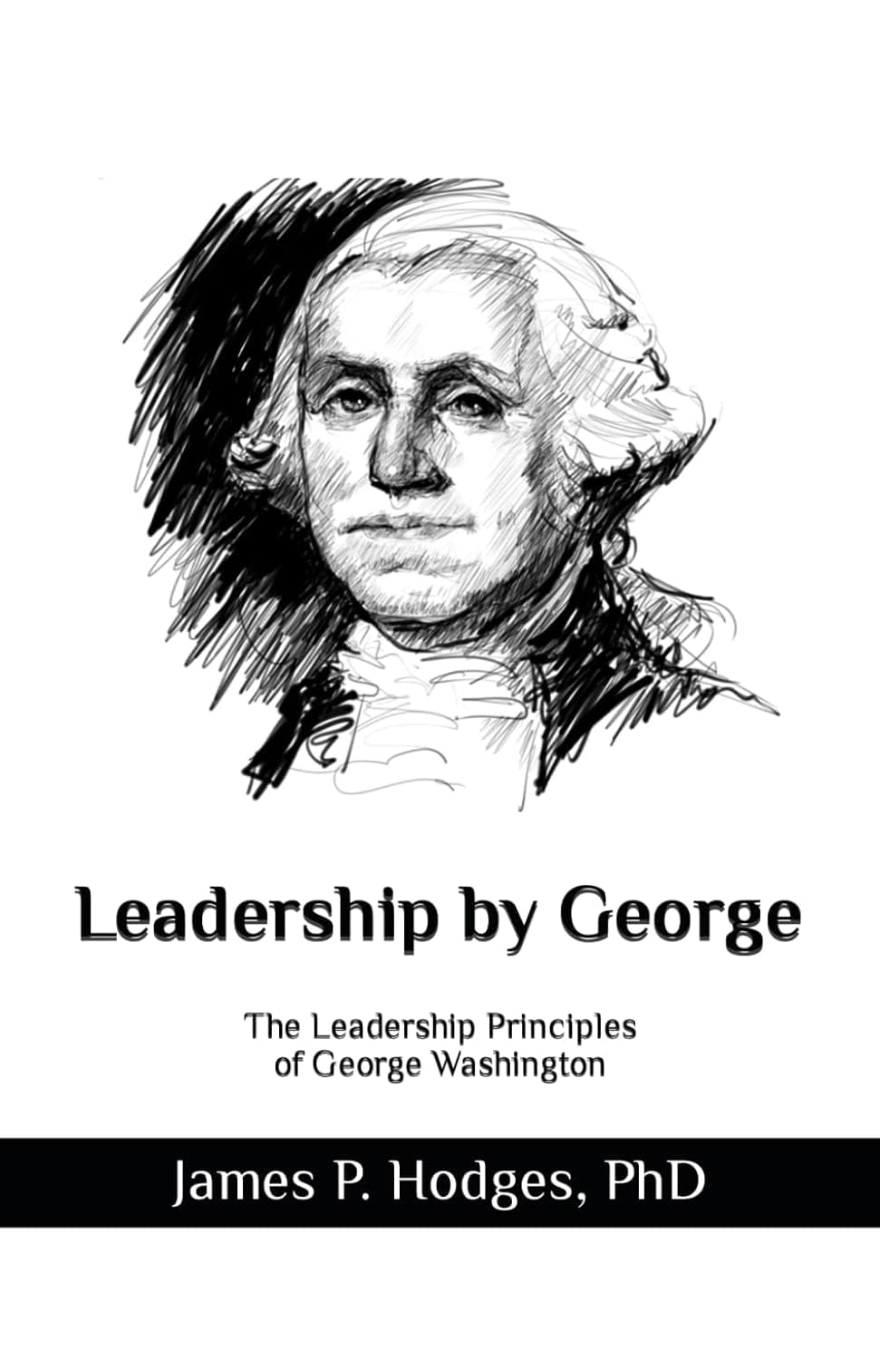 Leadership By George: The Leadership Principles of George Washington ...