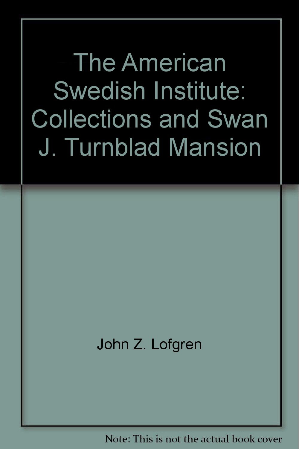 The American Swedish Institute: Collections and Swan J. Turnblad ...