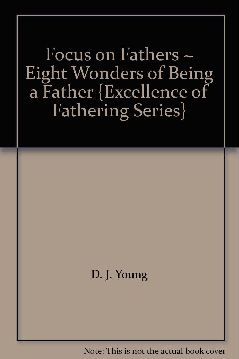 Focus on Fathers ~ Eight Wonders of Being a Father {Excellence of ...