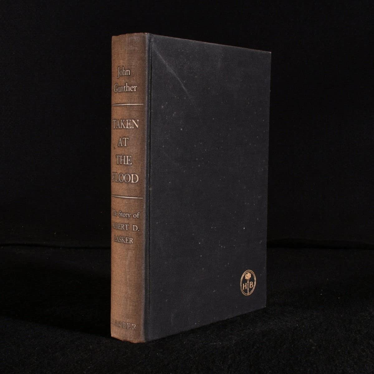 Taken at the Flood: The Story of Albert D. Lasker: gunther, john ...