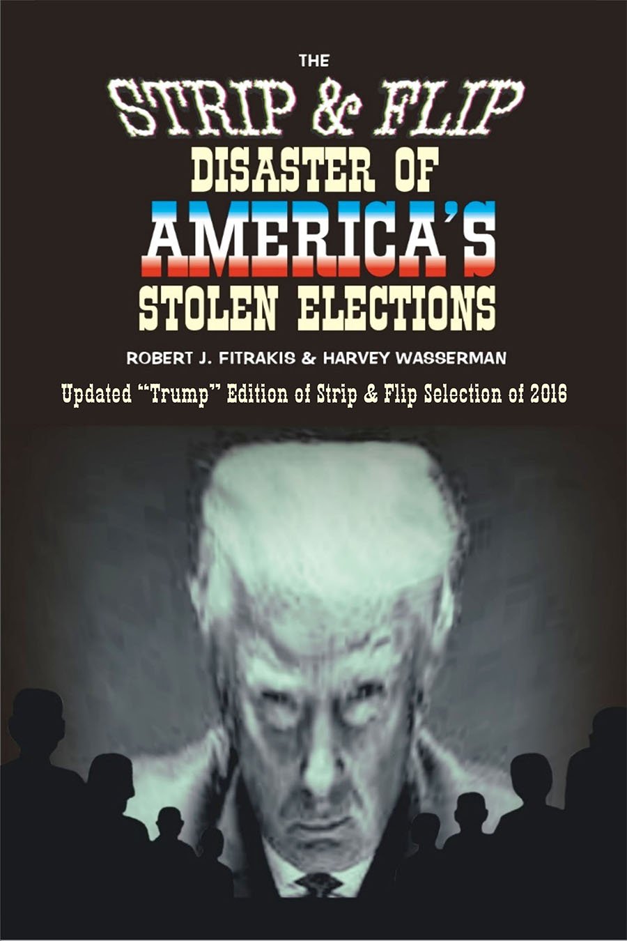 The Strip & Flip Disaster of America's Stolen Elections: Updated "Trump ...