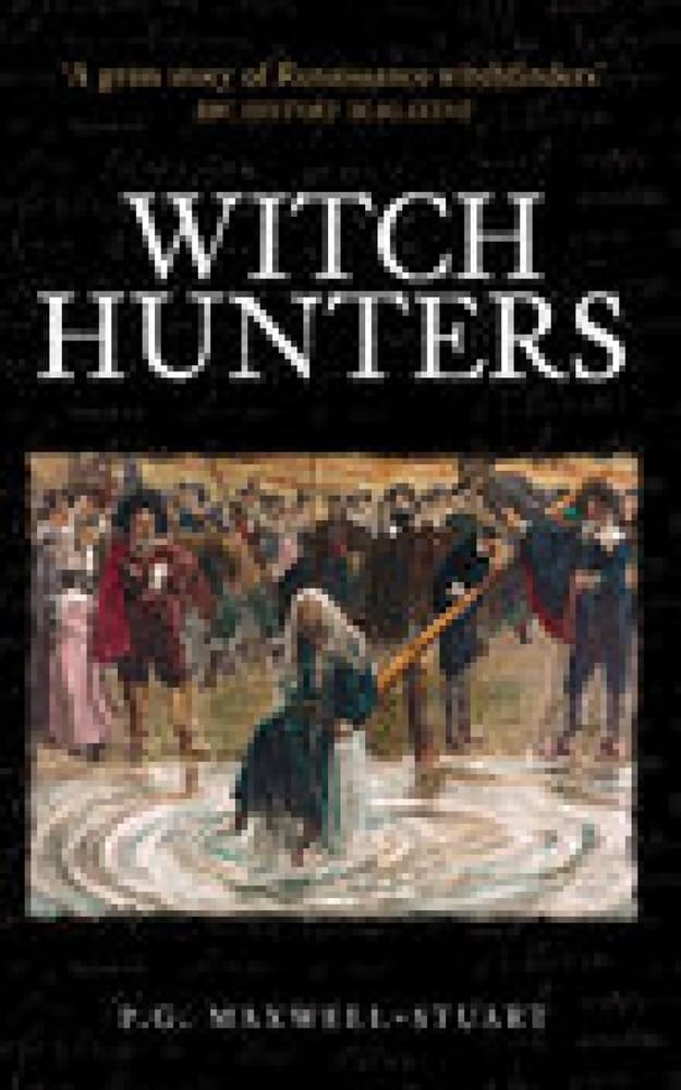 Witch Hunters: Professional Prickers, Unwitchers and Witch-finders of ...